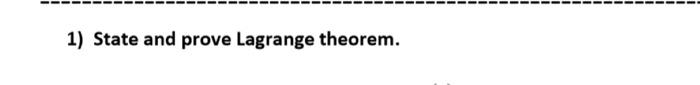 Solved 1) State and prove Lagrange theorem. | Chegg.com