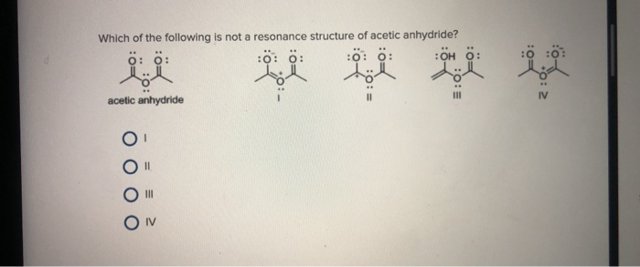 Solved Which of the following is not a resonance structure | Chegg.com