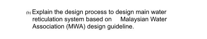 Solved (b) Explain the design process to design main water | Chegg.com