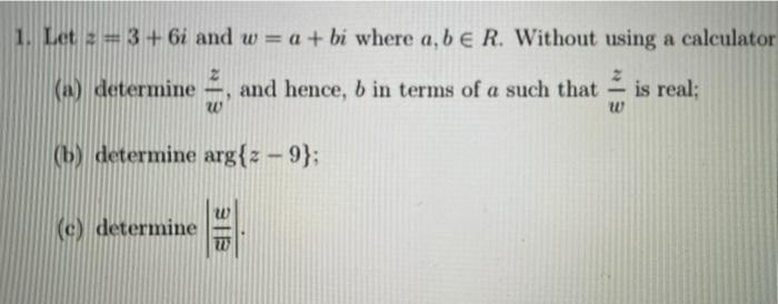 Solved 1. Let 2 = 3 + 6i and w = a + bi where a, b E R. | Chegg.com