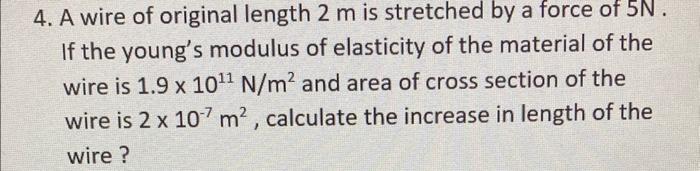 Solved 4. A wire of original length 2 m is stretched by a | Chegg.com