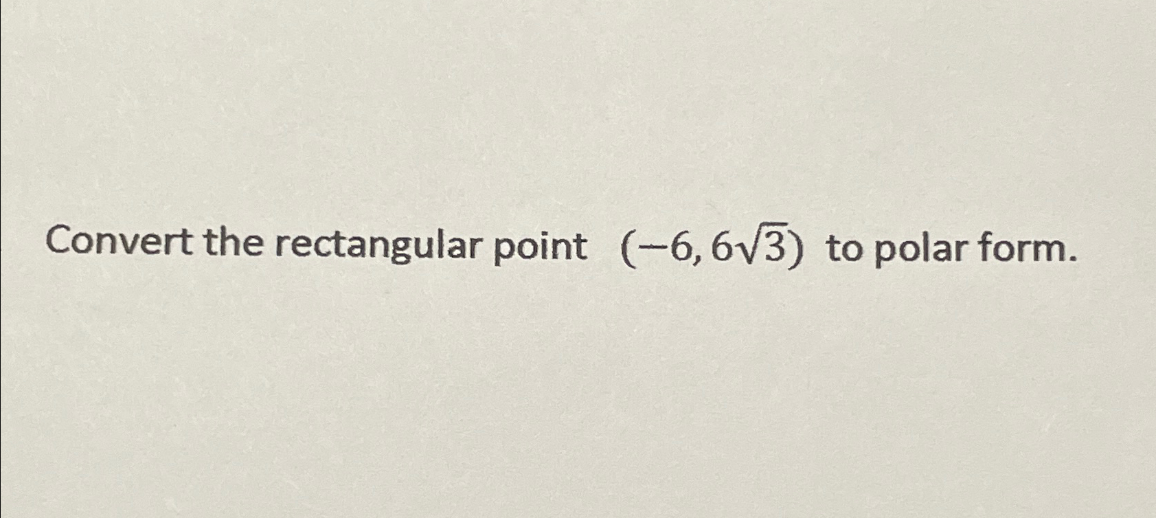 Solved Convert the rectangular point (-6,632) ﻿to polar | Chegg.com