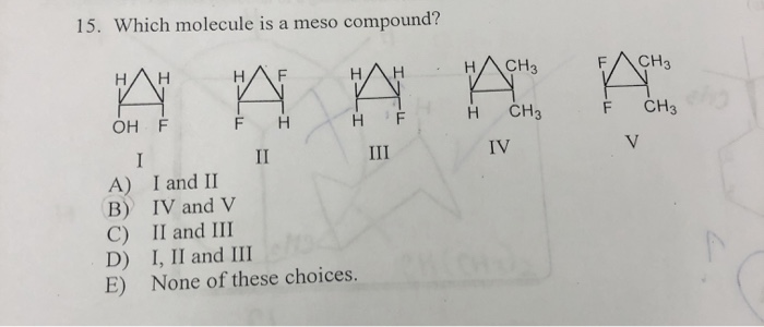 Solved 15. Which molecule is a meso compound? FACH₃ I. HACH₃ | Chegg.com