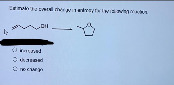 Solved Estimate the overall change in entropy for the | Chegg.com