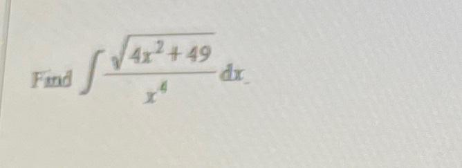 Solved ∫x44x2+49dx | Chegg.com