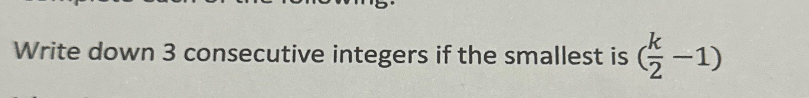 Solved Write down 3 ﻿consecutive integers if the smallest is | Chegg.com