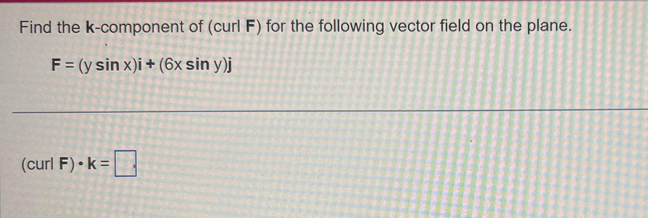 Solved Find the k-component of (curl F ) ﻿for the following | Chegg.com