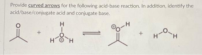 Solved Provide curved arrows for the following acid-base | Chegg.com