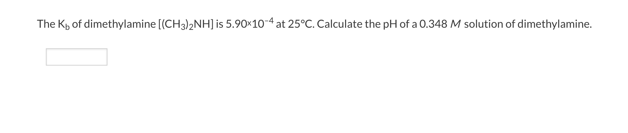 Solved The Kb ﻿of dimethylamine (CH3)2NH ﻿is 5.90×10-4 ﻿at | Chegg.com