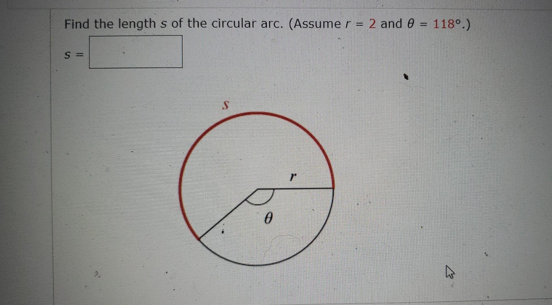 Solved Find the length s of the circular arc. (Assume r=2 | Chegg.com
