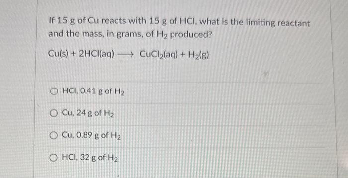 Solved If 15 g of Cu reacts with 15 g of HCl, what is the | Chegg.com