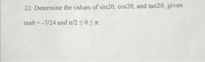 Solved 22. Determine the values of sin20, cos20, and tan20, | Chegg.com