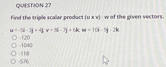 Solved QUESTION 27 Find the triple scalar product (u xv) - w | Chegg.com