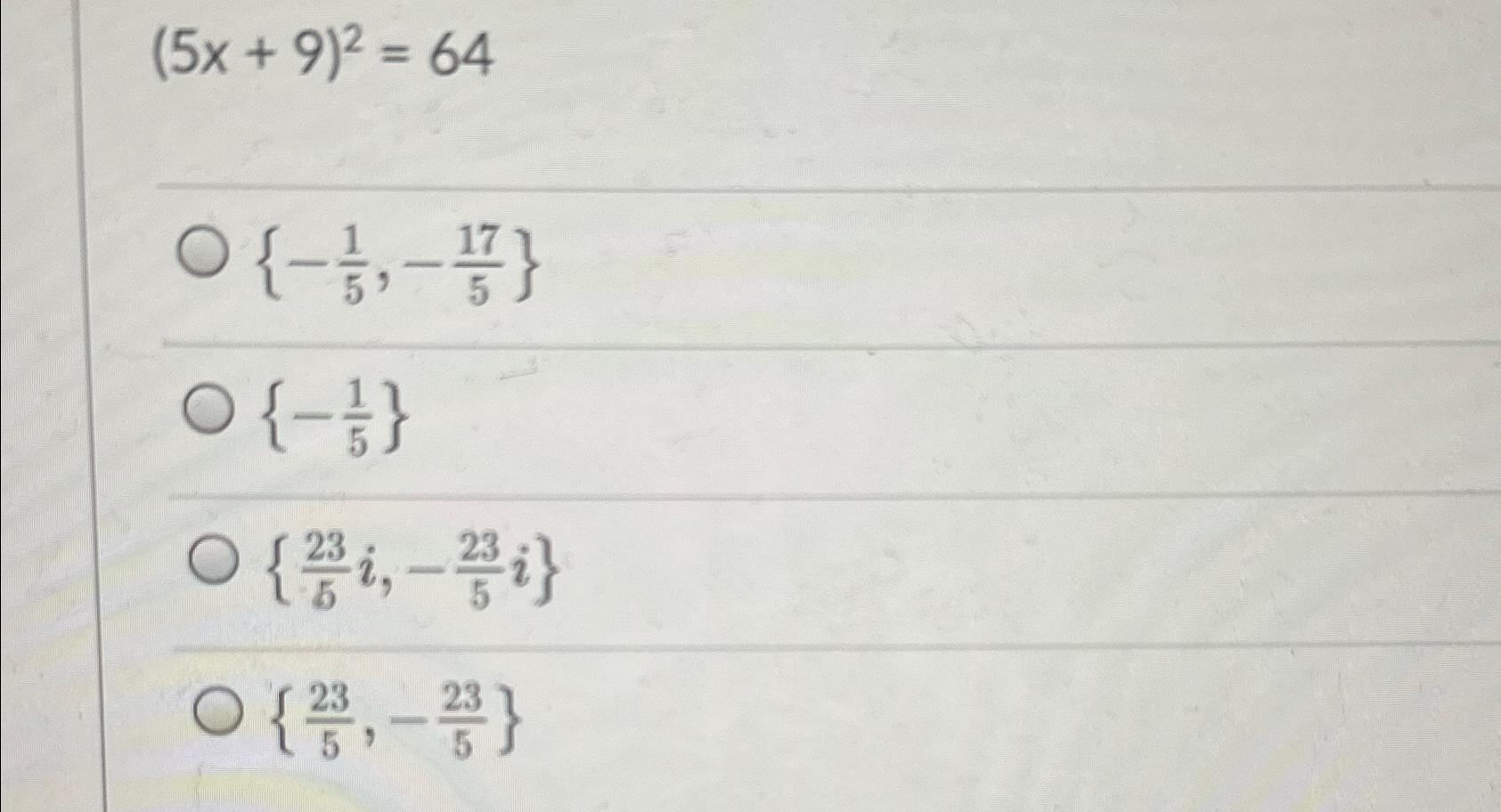 Solved (5x+9)2=64{-15,-175}{-15}{235i,-235i}{235,-235} | Chegg.com