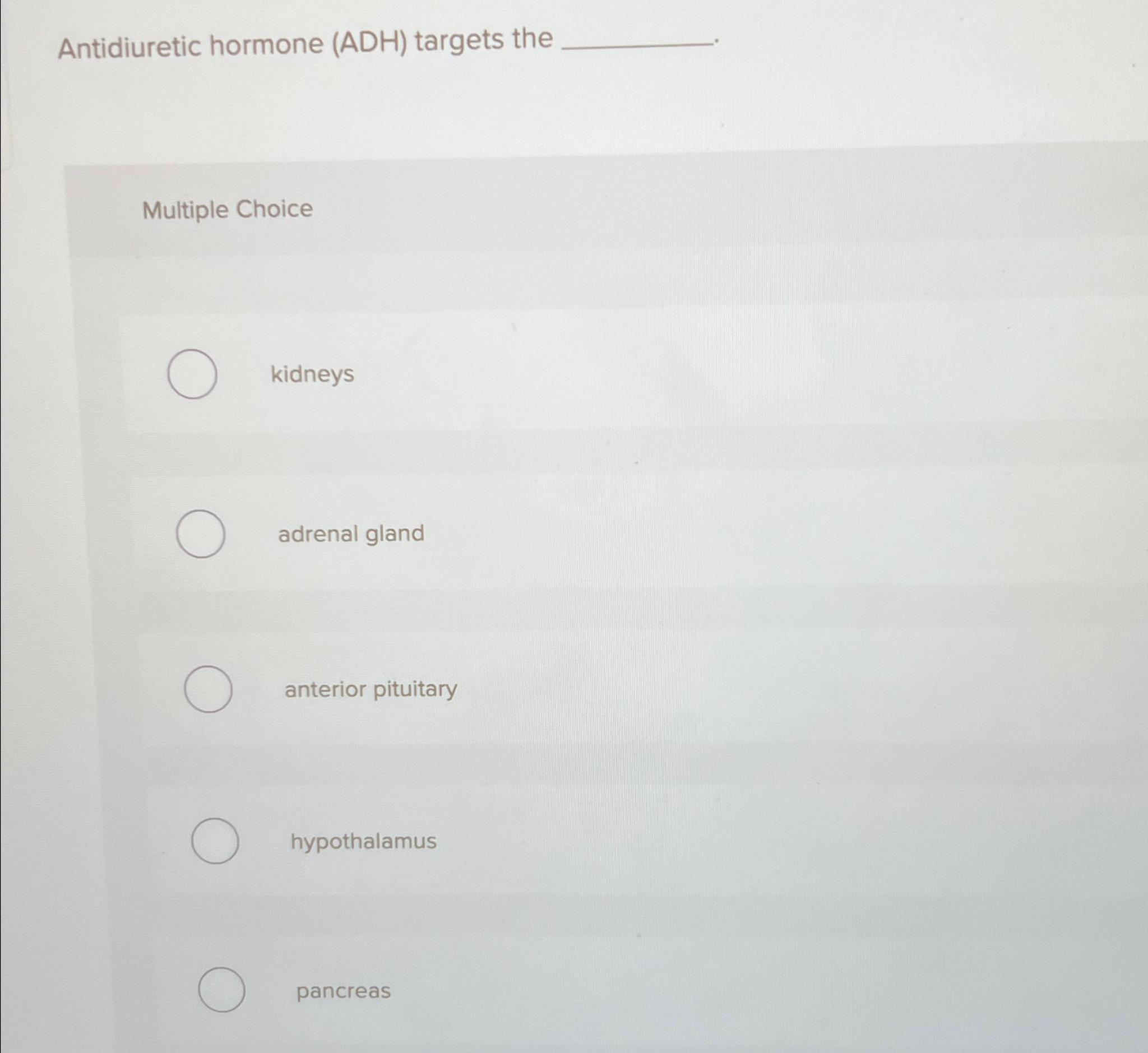 Solved Antidiuretic hormone (ADH) ﻿targets theMultiple | Chegg.com