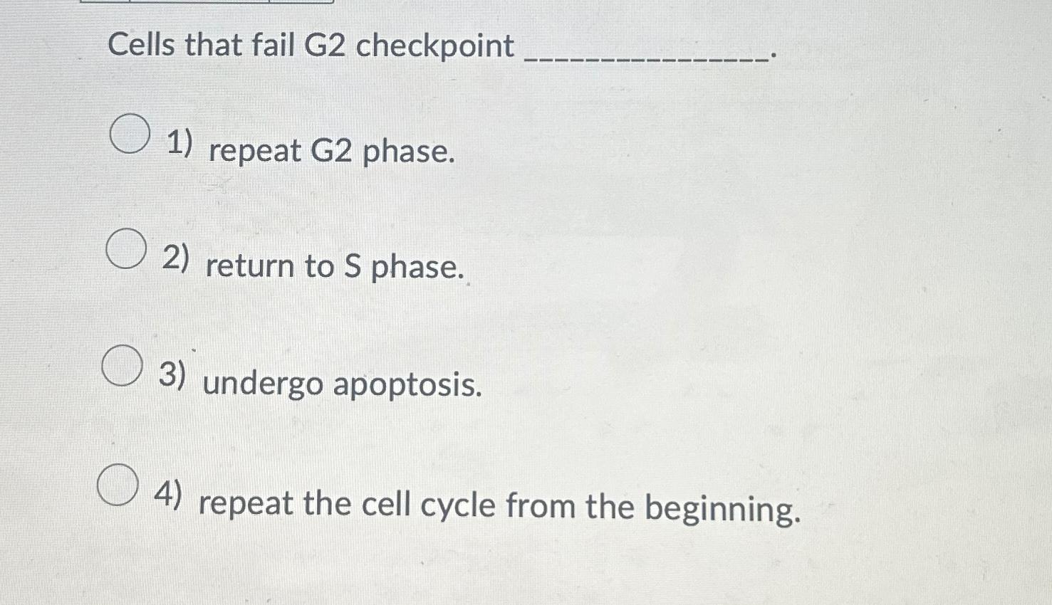 Solved Cells that fail G2 ﻿checkpointrepeat G2 ﻿phase.return | Chegg.com