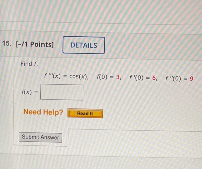 Solved Find f. f′′′(x)=cos(x),f(0)=3,f′(0)=6,f′′(0)=9 f(x)= | Chegg.com