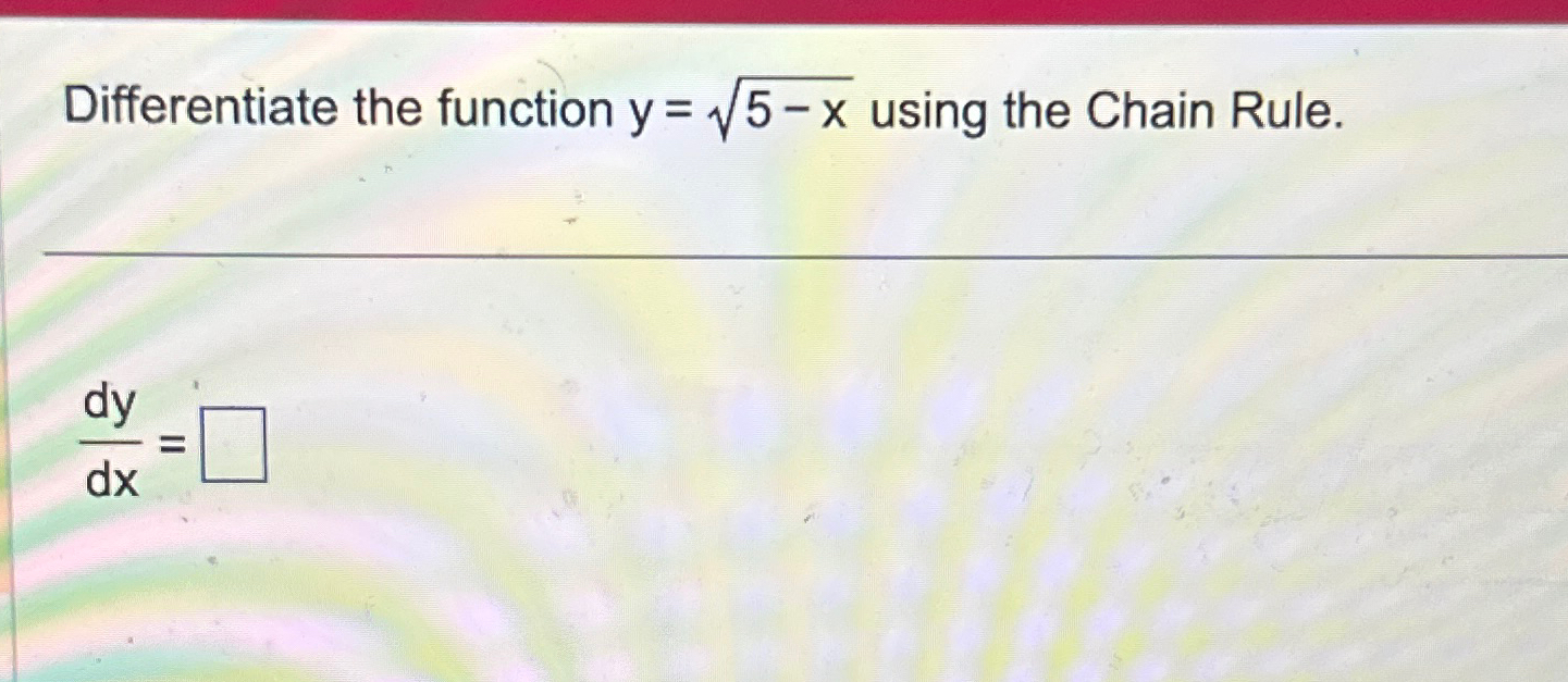 Solved Differentiate the function y=5-x2 ﻿using the Chain | Chegg.com