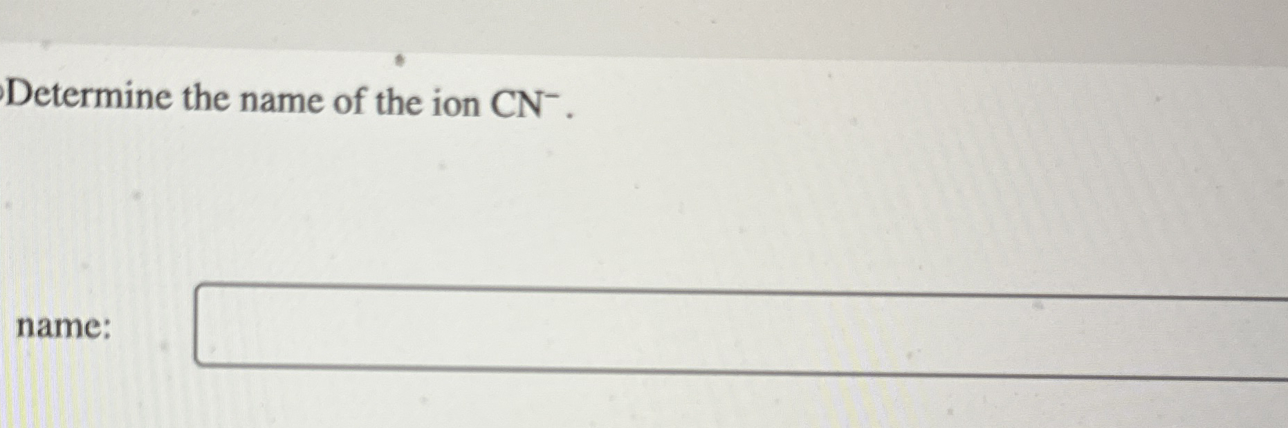 Solved Determine the name of the ion CN-.name: | Chegg.com