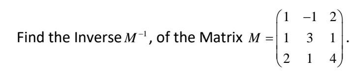 Solved 1 -1 2 Find the Inverse M!, of the Matrix M 1 3 1 2 1 | Chegg.com