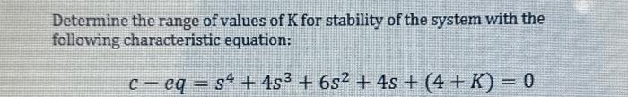 Solved Determine the range of values of K for stability of | Chegg.com