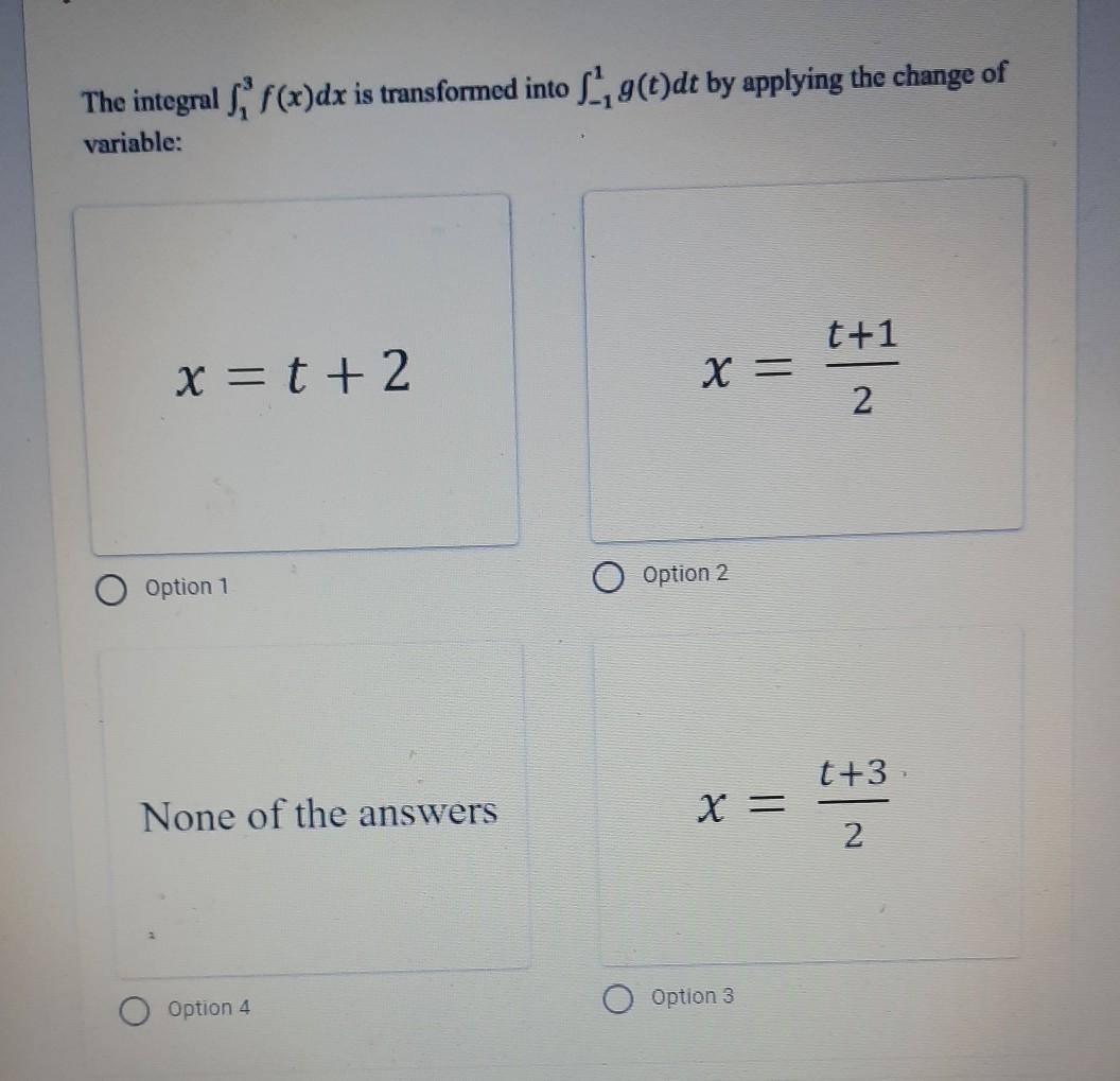 Solved The integral si f(x)dx is transformed into g(t)dt by | Chegg.com