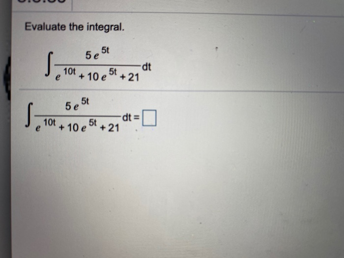 Solved Evaluate the integral. 5t 5e -dt 10t 5t + 10 e +21 s | Chegg.com