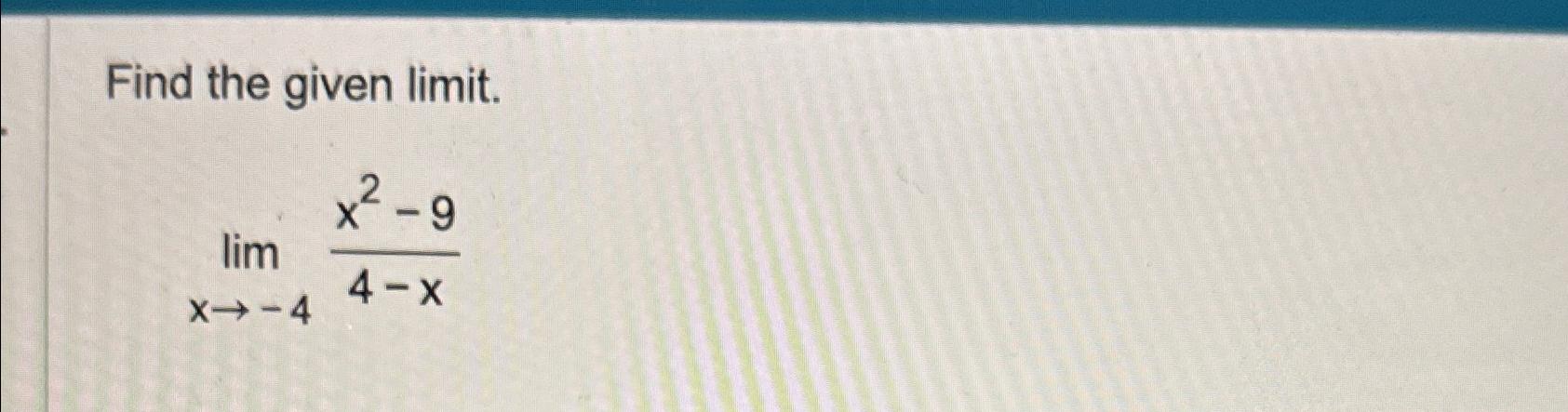 Solved Find the given limit.limx→-4x2-94-x | Chegg.com