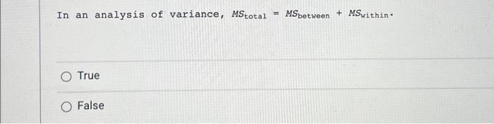 Solved In an analysis of variance, MStotal MSbetween + | Chegg.com
