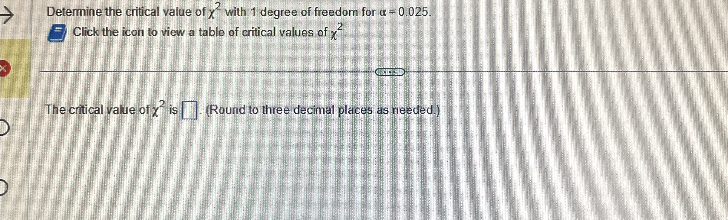 Solved Determine the critical value of χ2 ﻿with 1 ﻿degree of | Chegg.com