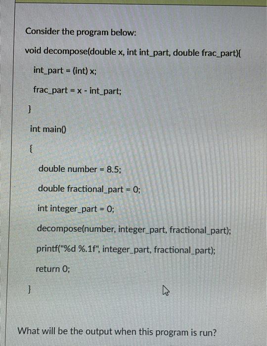 Solved Consider the program below: void decompose(double x, | Chegg.com
