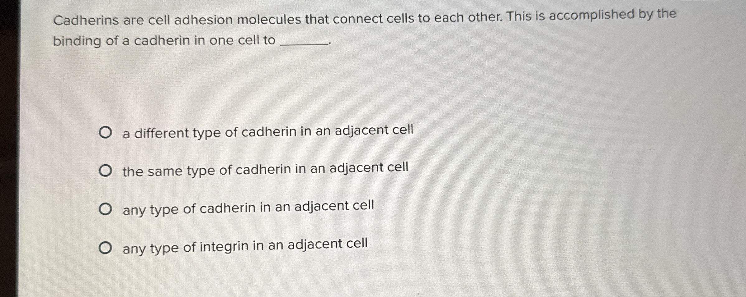 Solved Cadherins are cell adhesion molecules that connect | Chegg.com