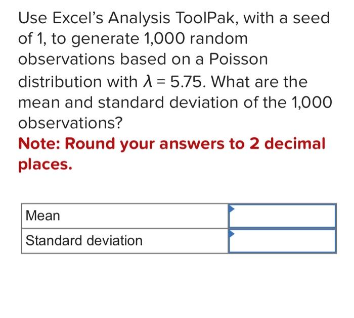 Solved Use Excel's Analysis ToolPak, with a seed of 1 , to | Chegg.com Solved Use Excel's Analysis ToolPak, with a seed of 1 , to | Chegg.com