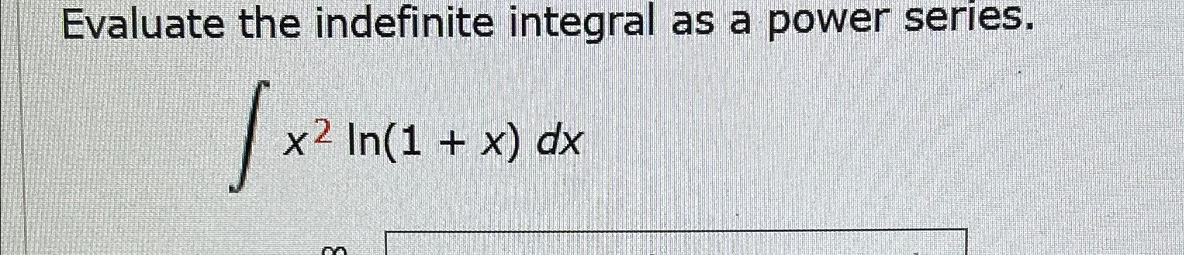 Solved Evaluate the indefinite integral as a power | Chegg.com