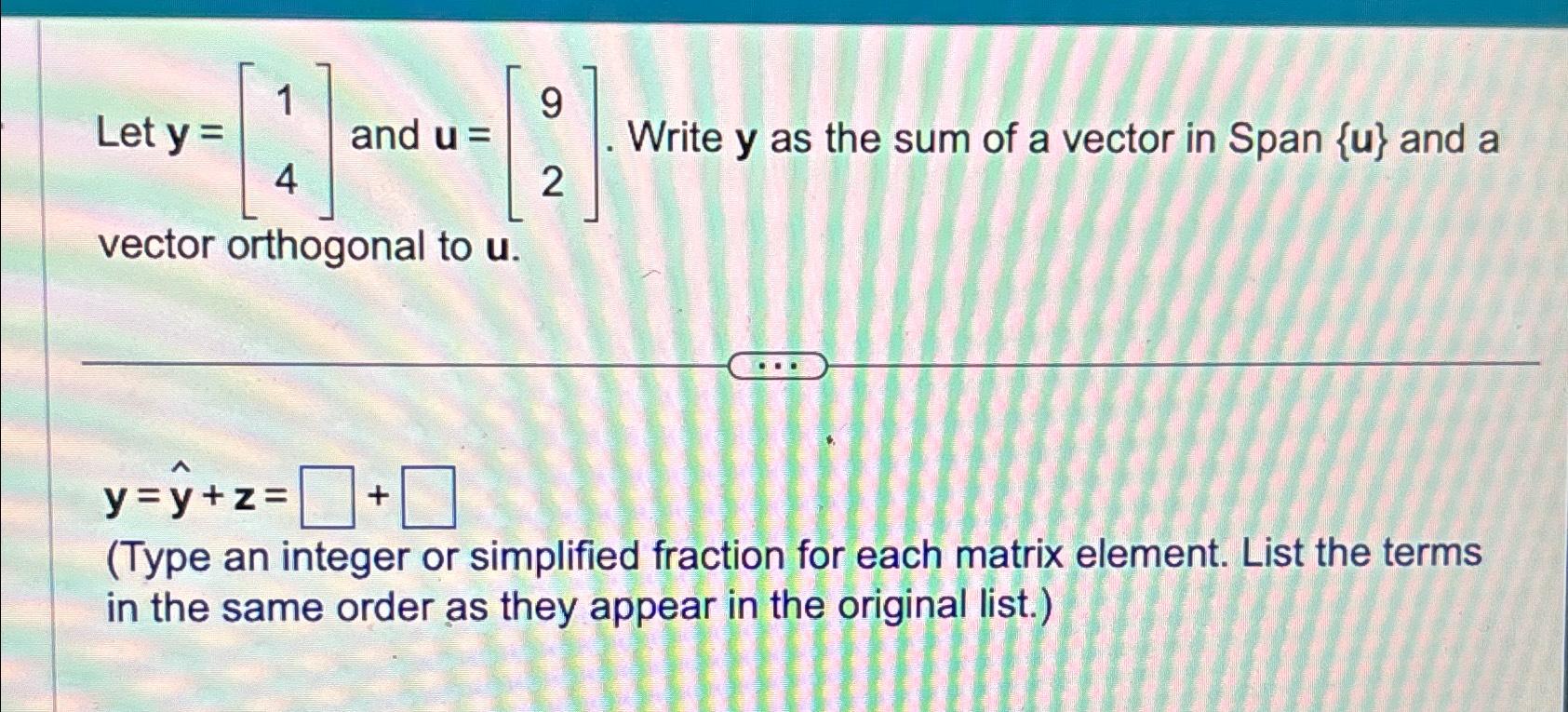 Solved Let y=[14] ﻿and u=[92]. ﻿Write y ﻿as the sum of a | Chegg.com