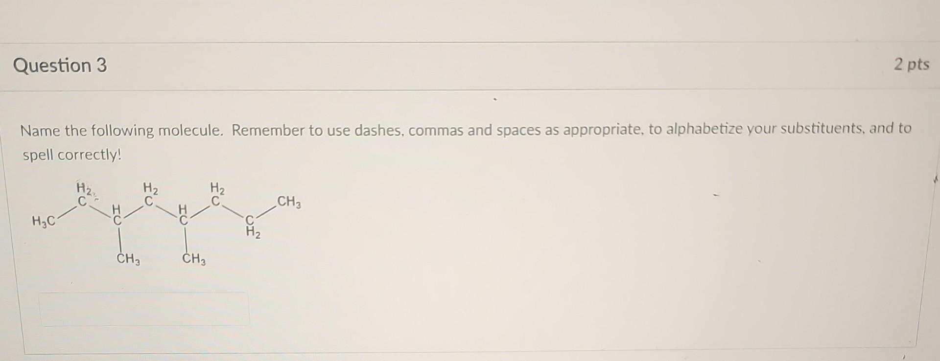 Solved Name the following molecule. Remember to use dashes, | Chegg.com