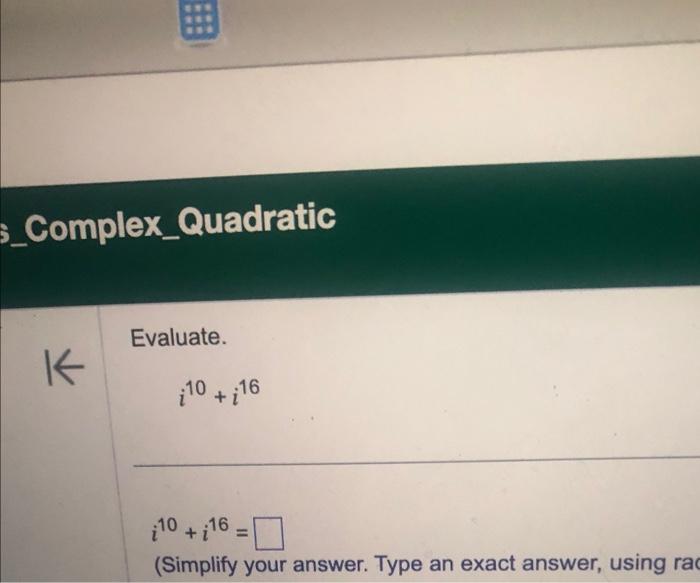 Solved Evaluate. i10+i16 i10+i16= (Simplify your answer. | Chegg.com