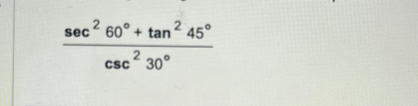 Solved sec260°+tan245°csc230° | Chegg.com