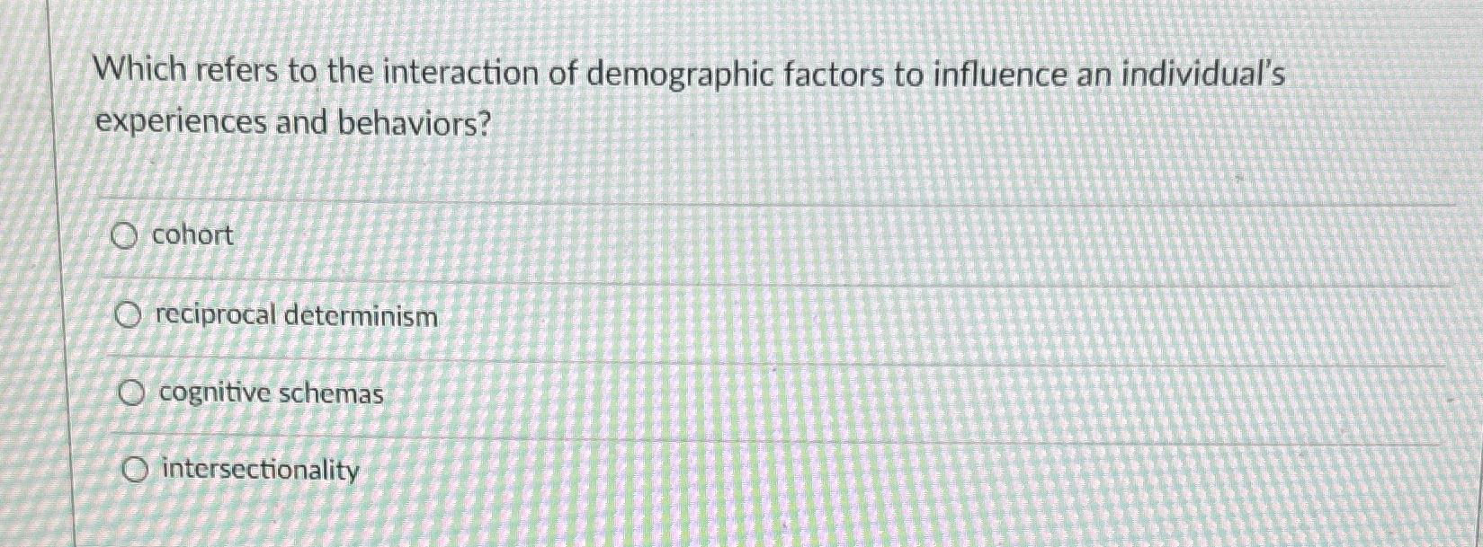 Solved Which refers to the interaction of demographic | Chegg.com