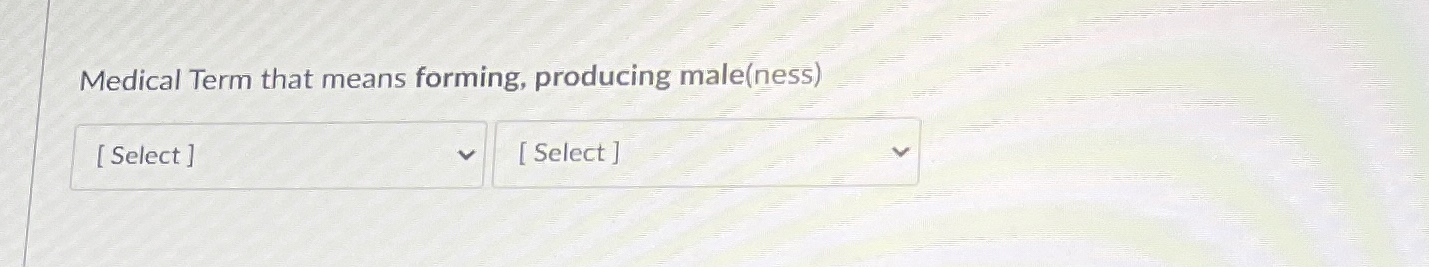 Solved Medical Term that means forming, producing | Chegg.com