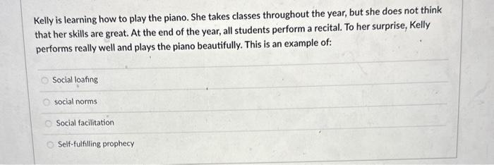 Solved Kelly is learning how to play the piano. She takes | Chegg.com