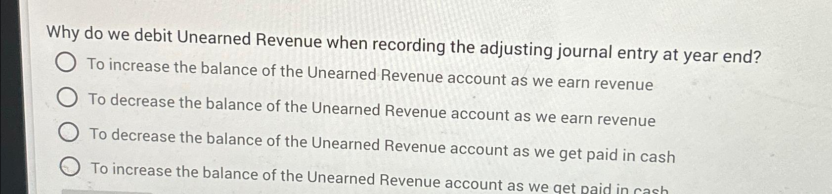Solved Why do we debit Unearned Revenue when recording the | Chegg.com