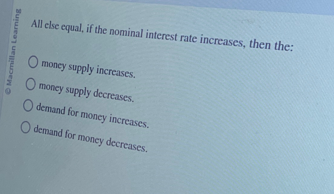 Solved All else equal, if the nominal interest rate | Chegg.com