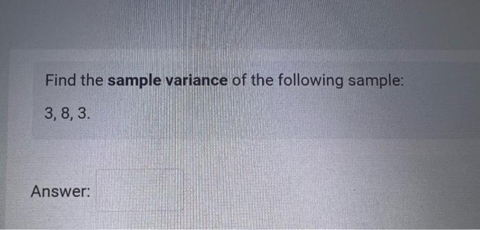 Solved Find the sample variance of the following sample: | Chegg.com