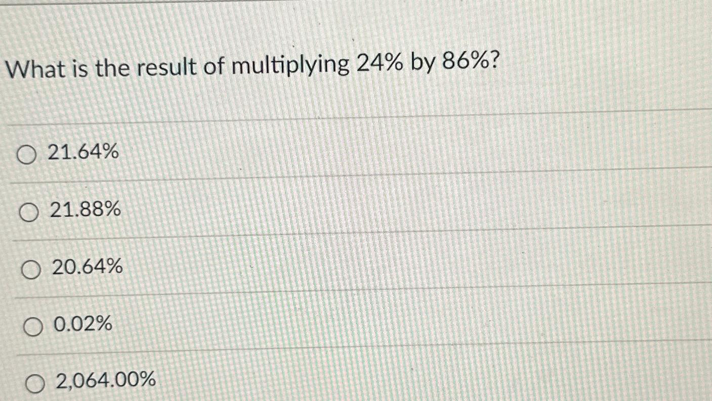 Solved What is the result of multiplying 24% ﻿by | Chegg.com