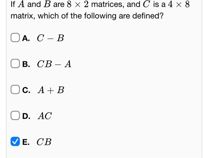Solved If A and B are 8 x 2 matrices, and C is a 4 x 8 | Chegg.com