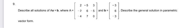 Solved 9. Describe all solutions of Ax=b, where A = vector | Chegg.com