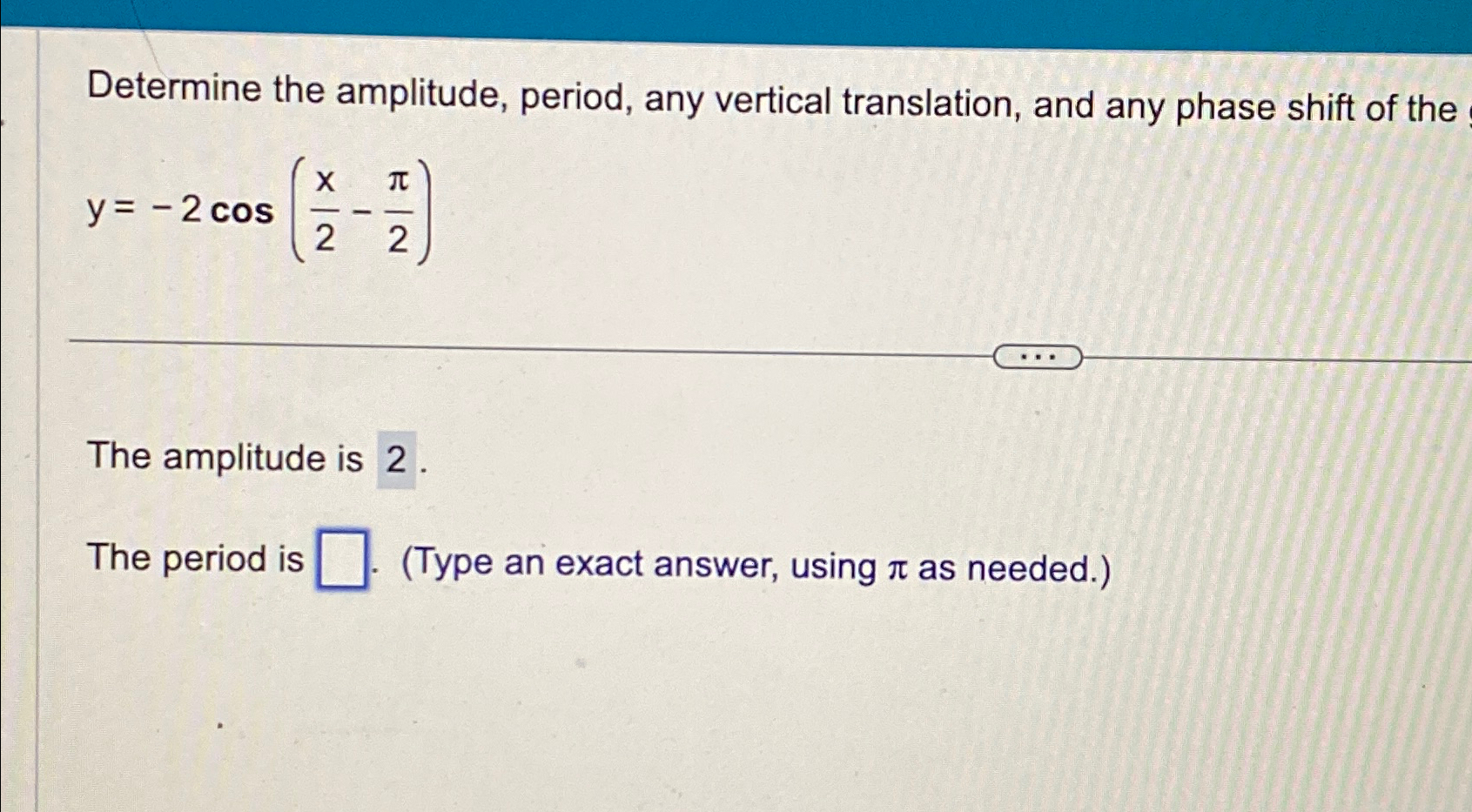 Solved Determine the amplitude, period, any vertical | Chegg.com