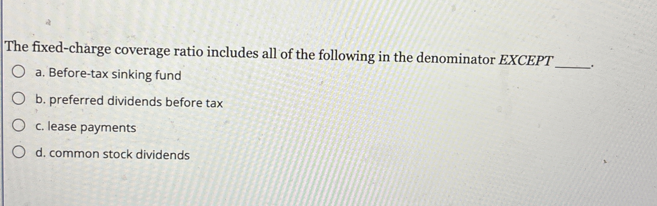 Solved The fixed-charge coverage ratio includes all of the | Chegg.com