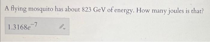 Solved A flying mosquito has about 823GeV of energy. How | Chegg.com